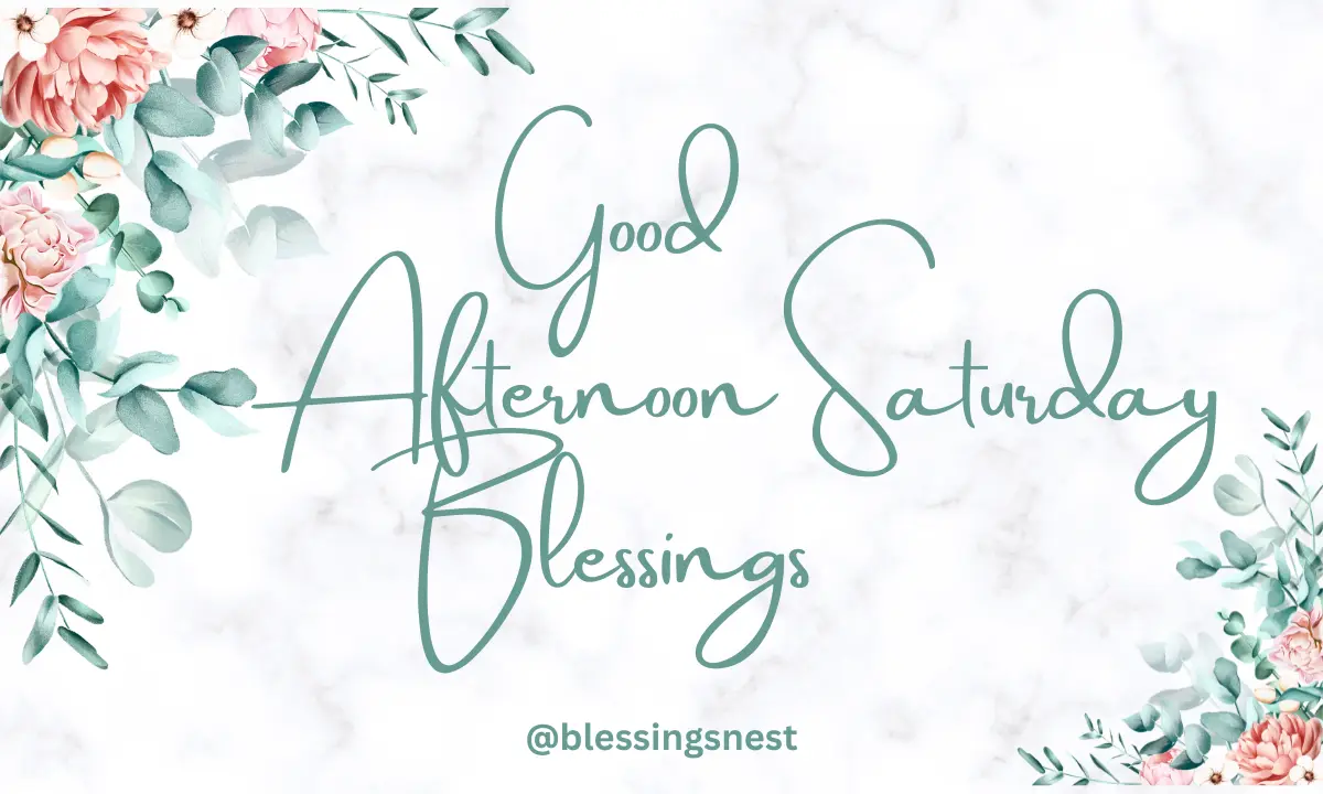 100+ Good Afternoon Saturday Blessings, Prayers, and Wishes