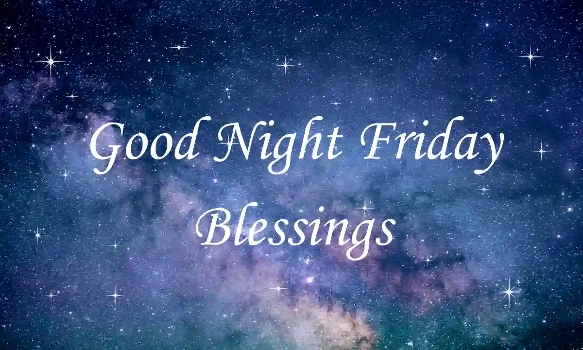60+ Good Night Friday Blessings: Rest Well Before the Weekend Fun ...