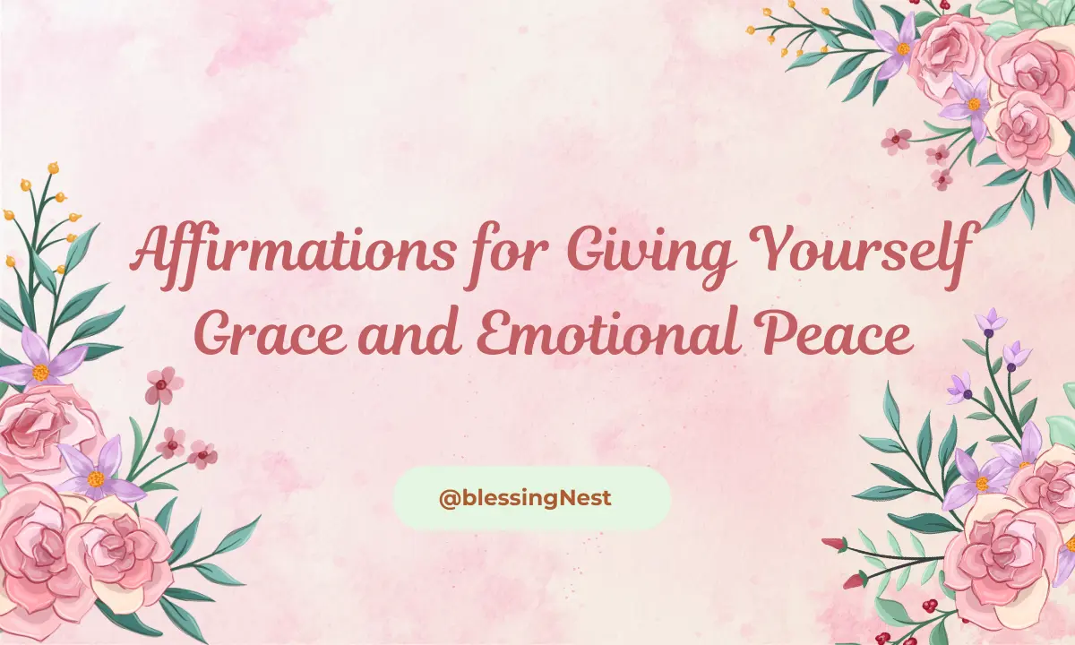 100 Powerful Affirmations for Giving Yourself Grace and Emotional Peace ...
