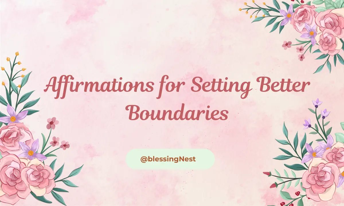 100 Affirmations for Setting Better Boundaries - Blessings Nest